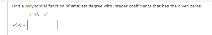 Solved Find a polynomial function of smallest degree with | Chegg.com