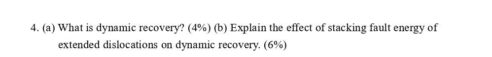 Solved 4. (a) What is dynamic recovery? (4%) (b) Explain the | Chegg.com