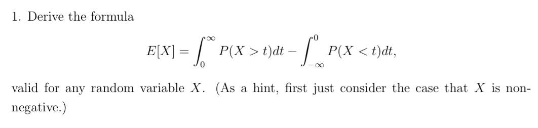 Solved 1. Derive the formula E[X= . [*P(x > t)dt - P(X | Chegg.com