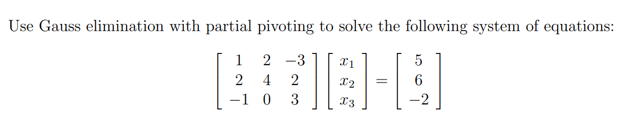 (Solved) : Use Gauss Elimination Partial Pivoting Solve Following ... (Solved) : Use Gauss Elimination Partial Pivoting Solve Following ...
