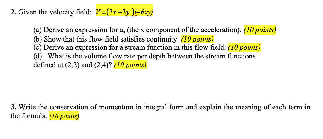 Solved 2. Given the velocity field: V=(3x−3y)i−6xyj (a) | Chegg.com