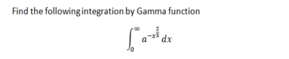 Solved Find the following integration by Gamma function dx | Chegg.com