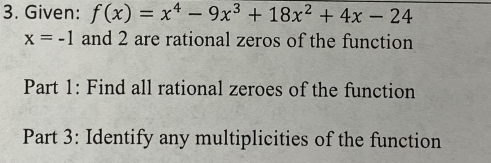 Solved = - 3. Given: f(x) = x4 - 9x3 + 18x2 + 4x - 24 x= -1 | Chegg.com