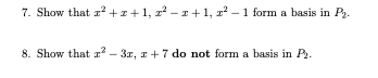 Solved 7. Show that 12 +2+1, 22 - 1+1, 2-1 form a basis in | Chegg.com