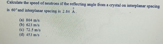 Solved Calculate the speed of neutrons if the reflecting | Chegg.com