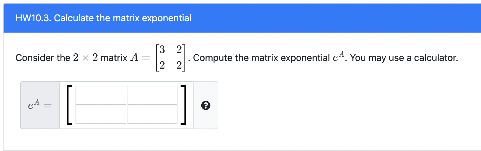 Solved Hw103 Calculate The Matrix Exponential 3 2 Consider 