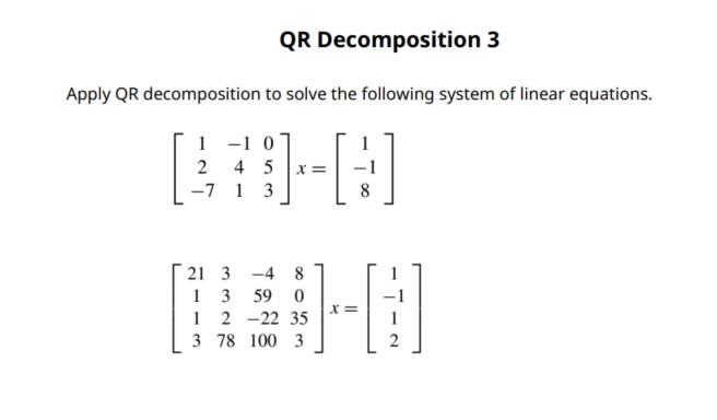Solved QR Decomposition 3 Apply QR decomposition to solve | Chegg.com