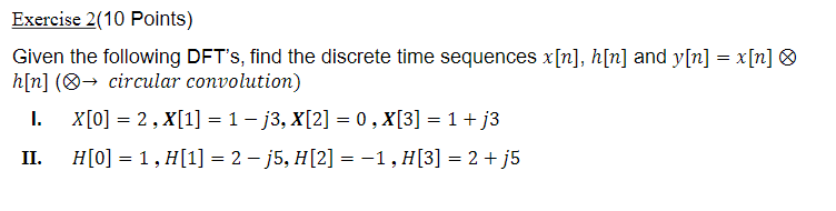 Solved = Exercise 2(10 Points) Given the following DFT's, | Chegg.com