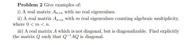 Solved Problem 2 Give examples of: i) A real matrix Anxn | Chegg.com