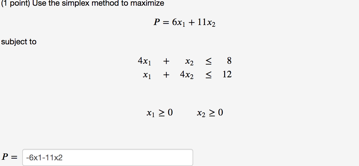 Solved (1 point) Use the simplex method to maximize P = 6x1 | Chegg.com