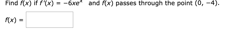 Solved Find f(x) if f′(x)=−6xex and f(x) passes through the | Chegg.com