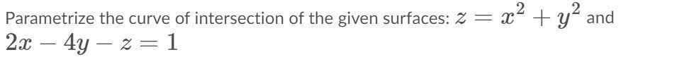 Solved Parametrize the curve of intersection of the given | Chegg.com