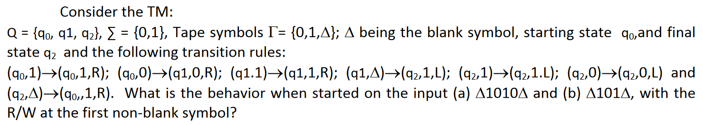 Solved Q={q0,q1,q2},Σ={0,1}, Tape symbols Γ={0,1,Δ};Δ being | Chegg.com