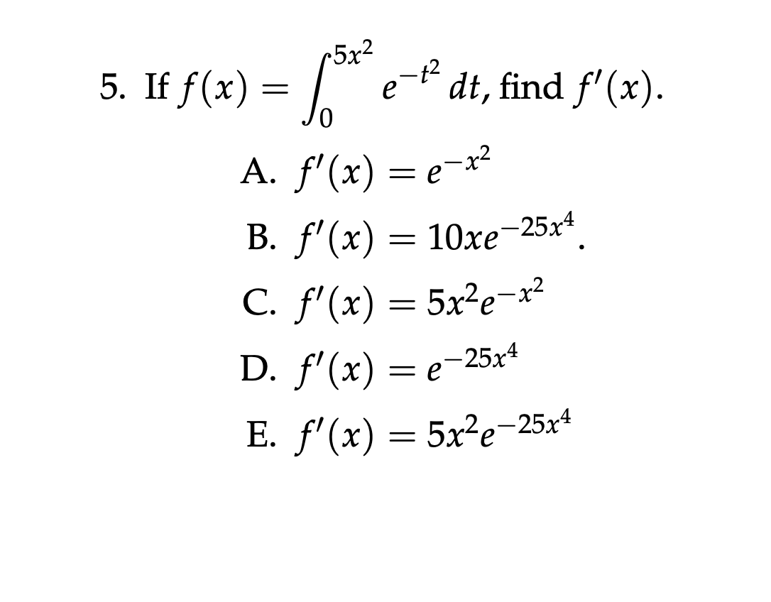Solved f(x)=∫05x2e−t2dt, find f A. f′(x)=e−x2 B. | Chegg.com
