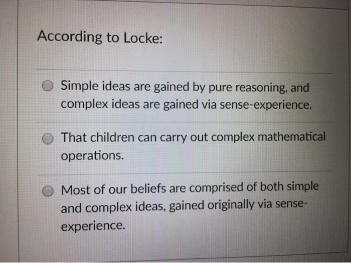 Solved According to Locke: O Simple ideas are gained by pure | Chegg.com