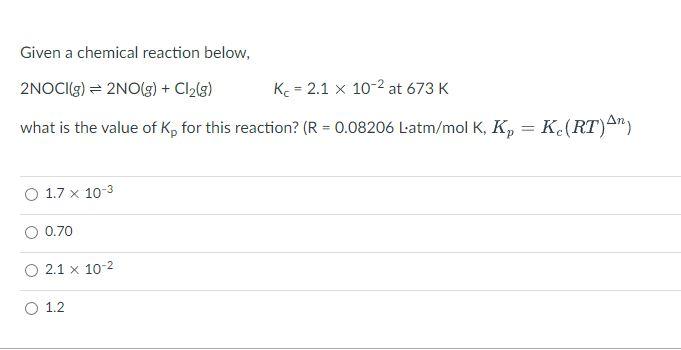 [Solved]: Given a chemical reaction below, 2NOCl(g)2NO(g)+