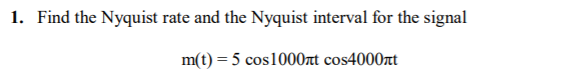 Solved 1. Find the Nyquist rate and the Nyquist interval for | Chegg.com