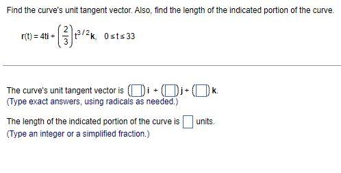 Solved Find the curve's unit tangent vector. Also, find the | Chegg.com
