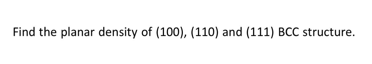 Solved Find the planar density of (100), (110) and (111) BCC | Chegg.com