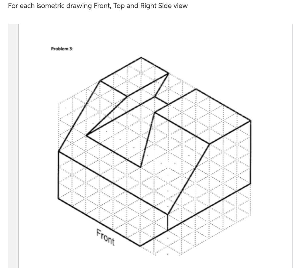 Solved For each isometric drawing Front, Top and Right Side | Chegg.com