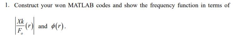 Solved 1. Construct your won MATLAB codes and show the | Chegg.com