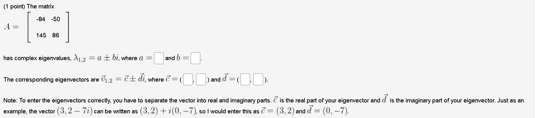 Solved (1 ﻿point) ﻿The matrixA=[-84-5014586]has complex | Chegg.com