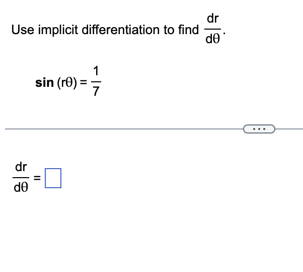 Solved Use implicit differentiation to find dθdr sin(rθ)=71 | Chegg.com
