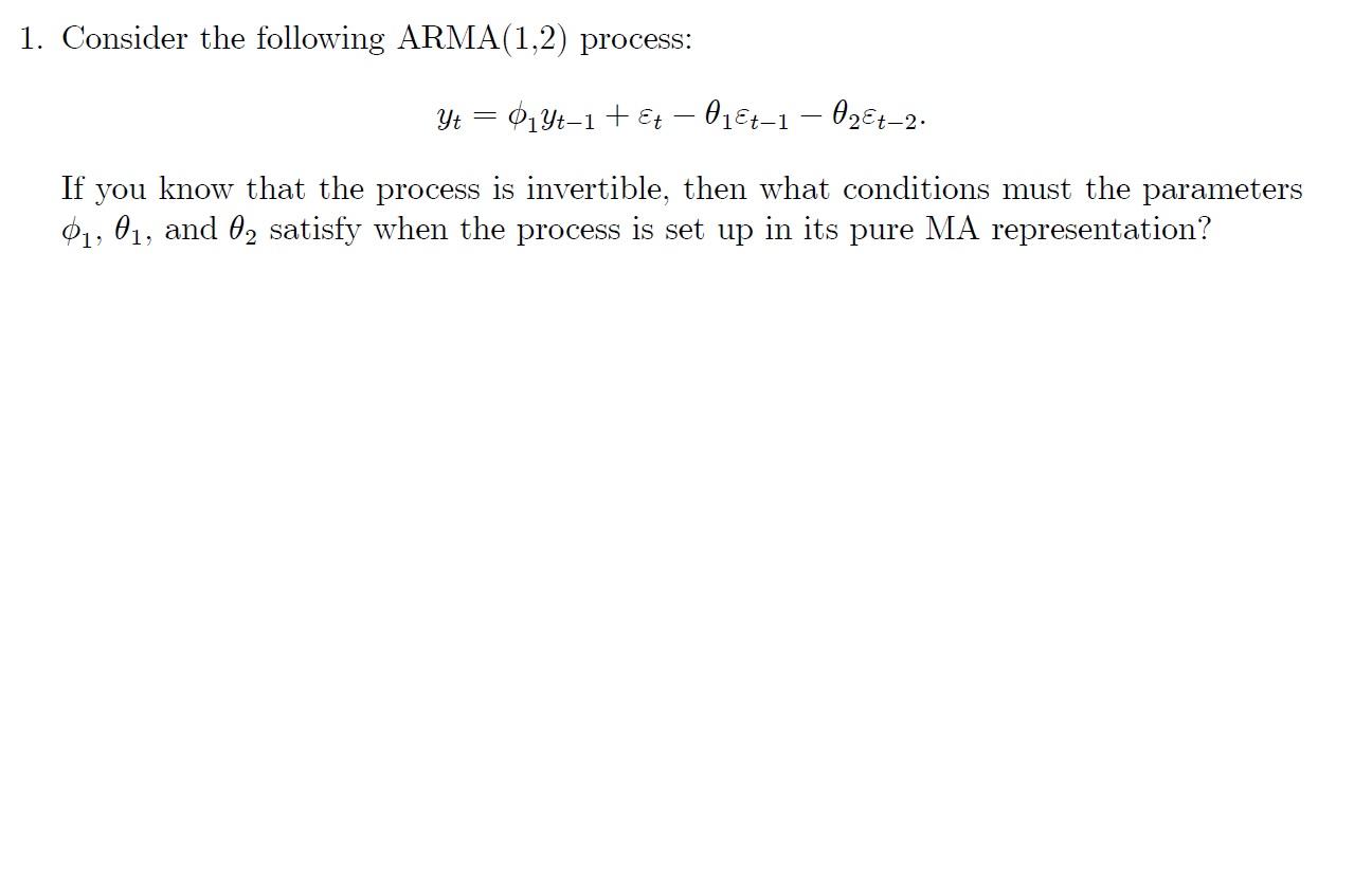Solved 1. Consider the following ARMA(1,2) process: Yt = | Chegg.com Solved 1. Consider the following ARMA(1,2) process: Yt = | Chegg.com