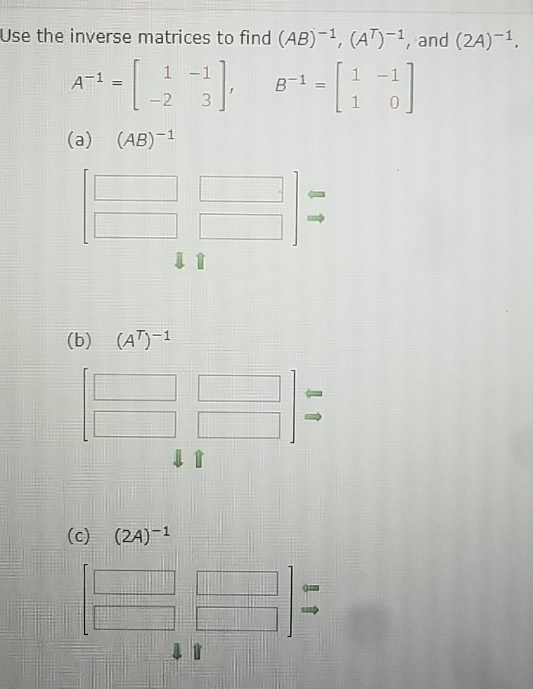 Solved Use the inverse matrices to find (AB)-1, (AT)-1, and | Chegg.com