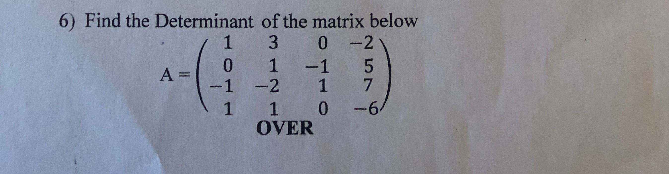 Solved 6) Find the Determinant of the matrix below 1 3 0 -2 | Chegg.com