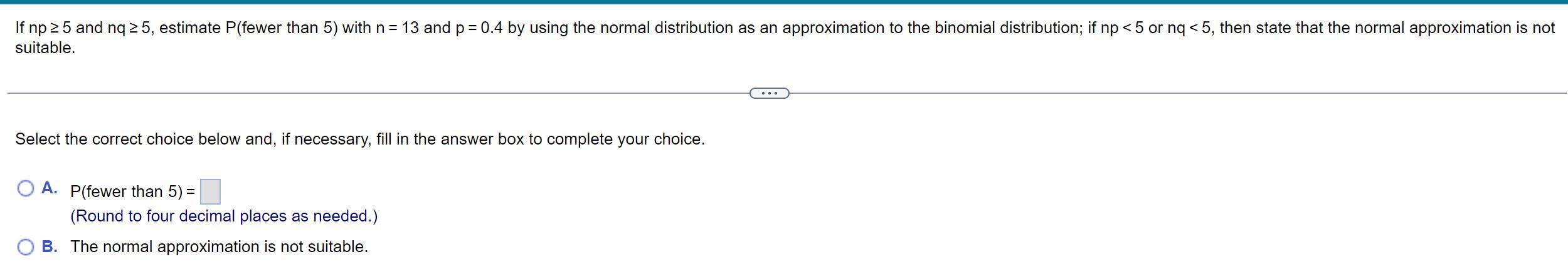 Solved If np ≥ 5 and nq ≥ 5, estimate P(fewer than 5) with n | Chegg.com
