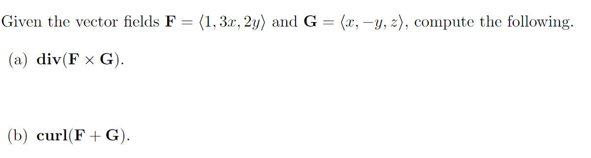 Solved Given the vector fields F = 〈1, 3x, 2y〉 and G = 〈x, | Chegg.com