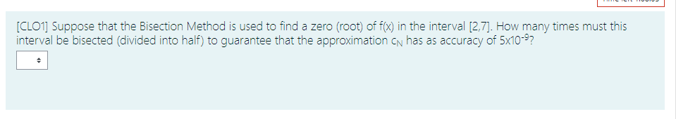 Solved [CLO1] Suppose that the Bisection Method is used to | Chegg.com