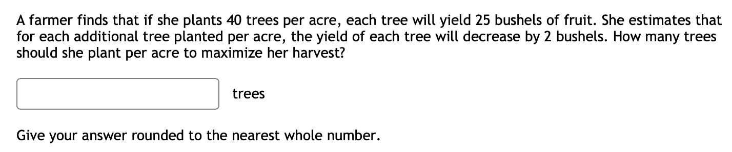 Solved A farmer finds that if she plants 40 trees per acre, | Chegg.com