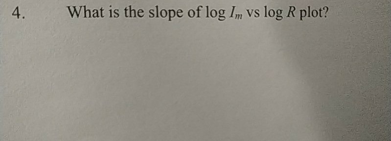 Solved What is the slope of log Im vs log R plot? 4. | Chegg.com
