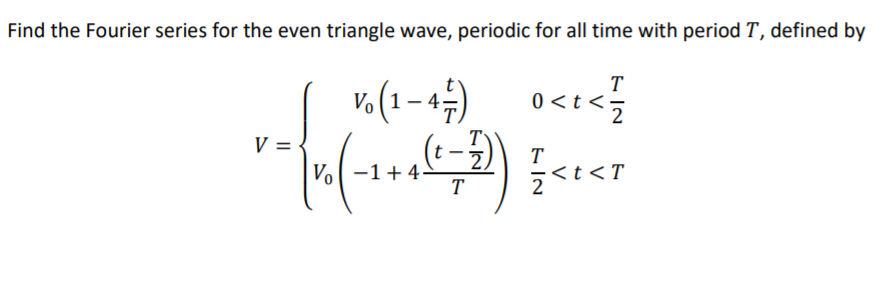 Solved Find the Fourier series for the even triangle wave, | Chegg.com