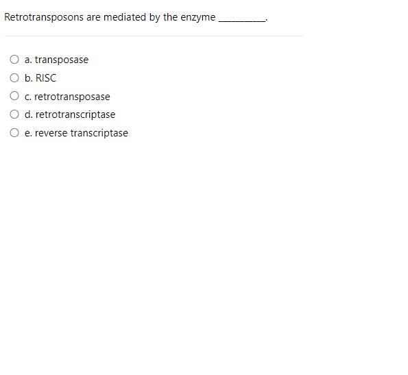 Solved Retrotransposons are mediated by the enzyme O a | Chegg.com