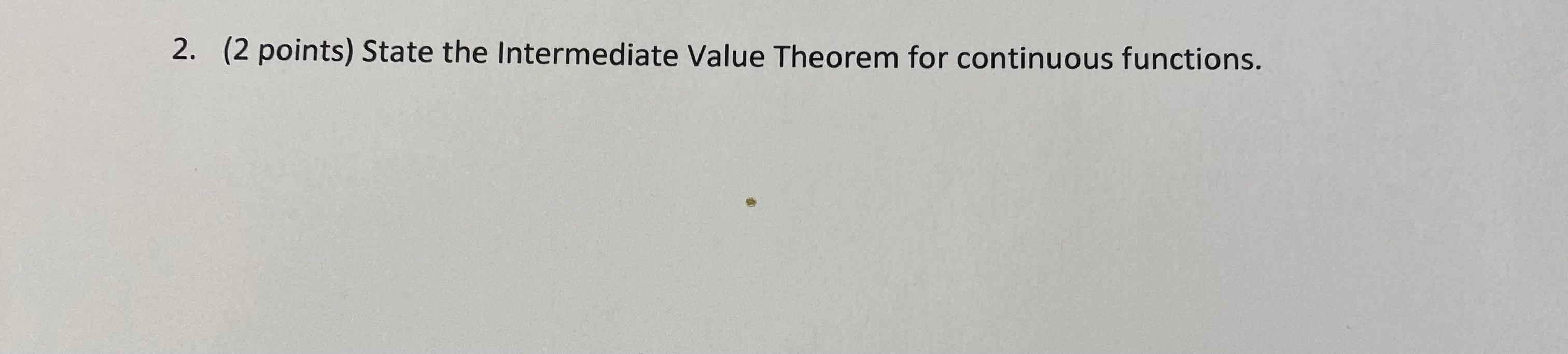 Solved 2. (2 points) State the Intermediate Value Theorem | Chegg.com