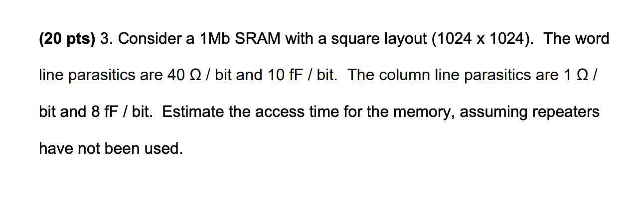 Solved (20 pts) 3. Consider a 1Mb SRAM with a square layout | Chegg.com