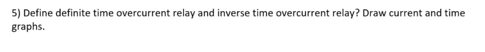 Solved 5) Define definite time overcurrent relay and inverse | Chegg.com Solved 5) Define definite time overcurrent relay and inverse | Chegg.com