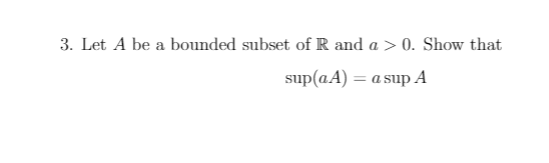 Solved 3. Let A be a bounded subset of R and a > 0. Show | Chegg.com