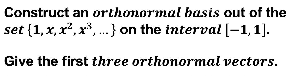 Solved Construct an orthonormal basis out of the set (1, x, | Chegg.com