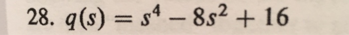 Solved 28, q(s) = s4-8s2 + 16 | Chegg.com