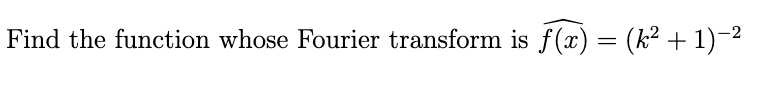 Solved Find the function whose Fourier transform is | Chegg.com