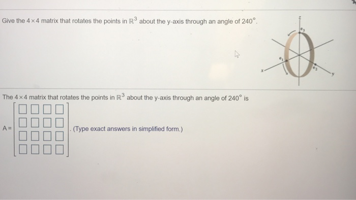 Solved Give the 4x4 matrix that rotates the points in R | Chegg.com