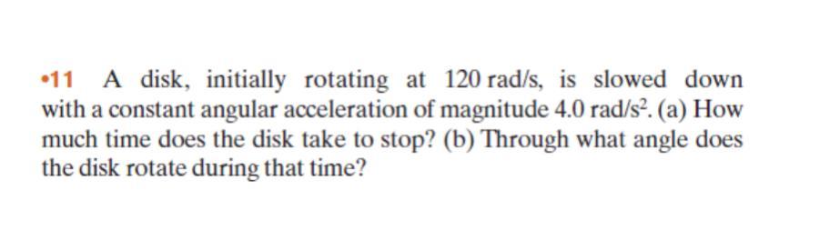 Solved •11 A disk, initially rotating at 120 rad/s, is | Chegg.com