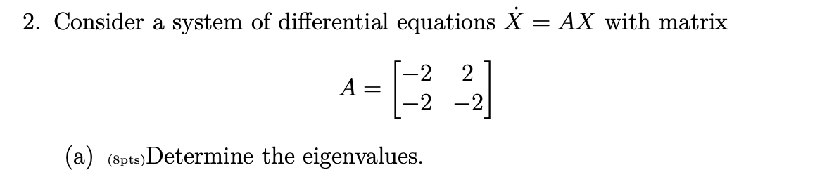 Solved 2. Consider a system of differential equations X = AX | Chegg.com
