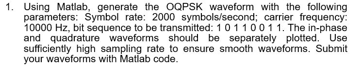 Solved 1. Using Matlab, generate the OQPSK waveform with the | Chegg.com