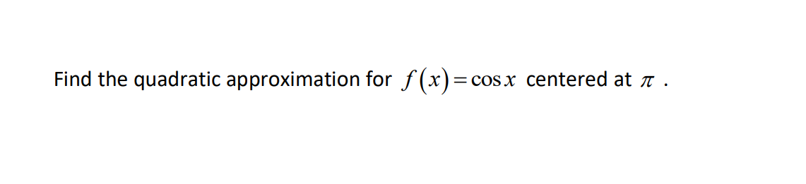 Solved Find the quadratic approximation for f(x)=cos x | Chegg.com