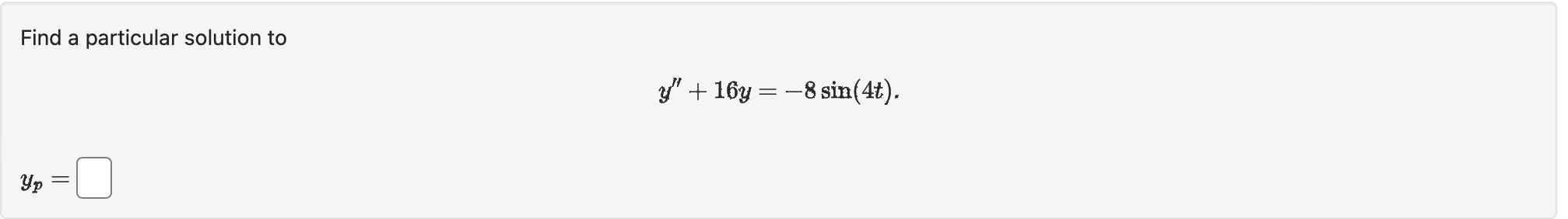 Solved Find a particular solution to y′′+16y=−8sin(4t) yp= | Chegg.com